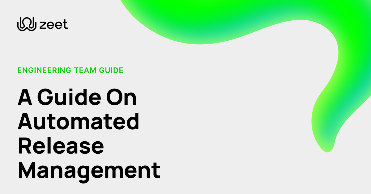 Complete 3-Step Guide On Automated Release Management (& 20 Best Practices) | Zeet.co
